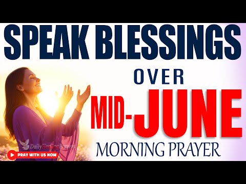 DECLARE GOD'S BLESSINGS OVER JUNE | Start Your Morning with This Powerful Prayer