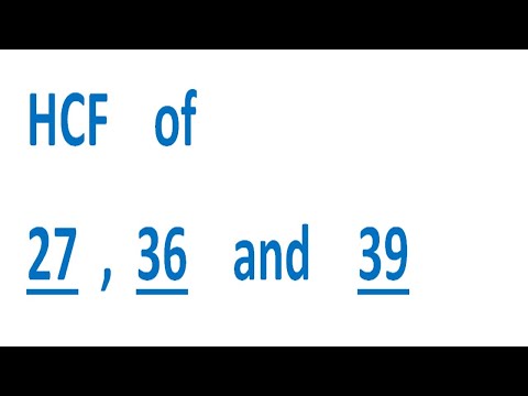 HCF of 27 , 36 and 39
