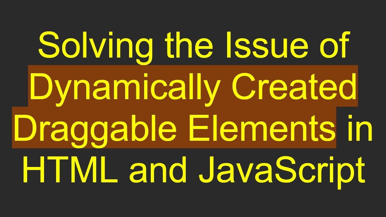 Solving the Issue of Dynamically Created Draggable Elements in HTML and JavaScript