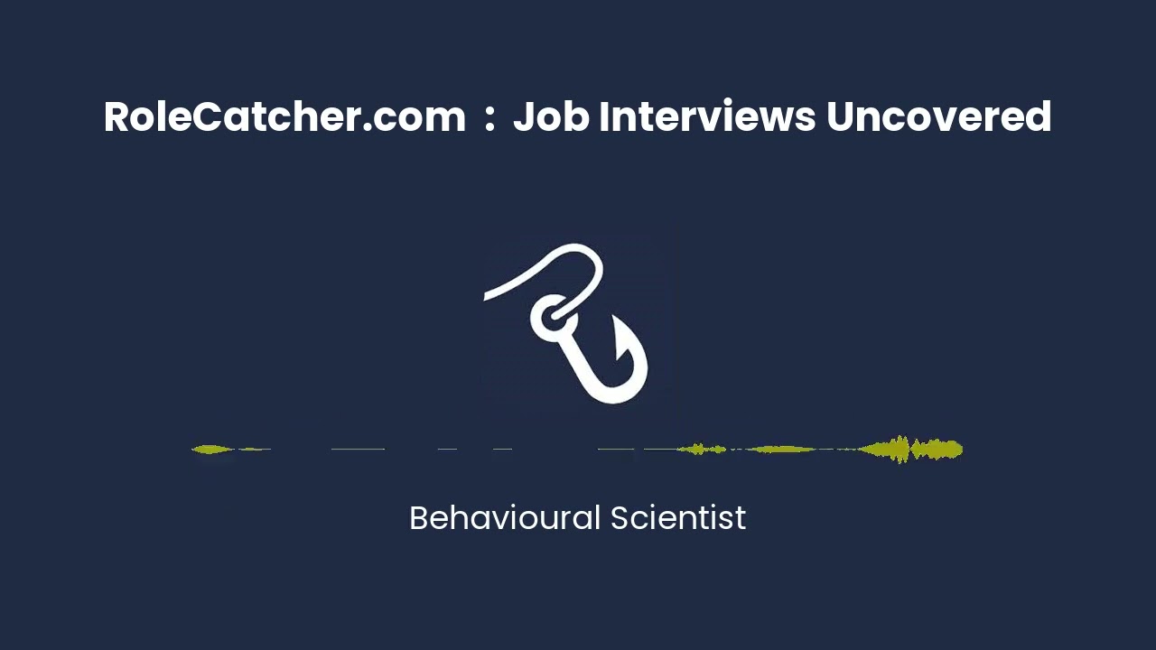 Behavioural Scientist : Job Interviews Uncovered