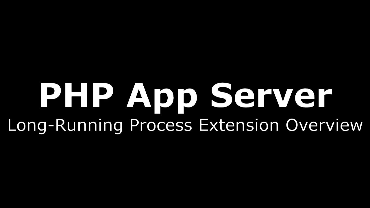 Long-running Process Extension Overview for PHP App Server