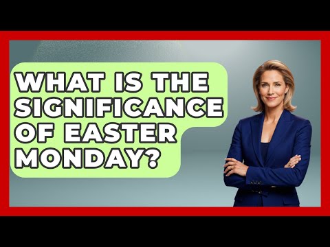 What Is The Significance Of Easter Monday? - Germany Made Simple