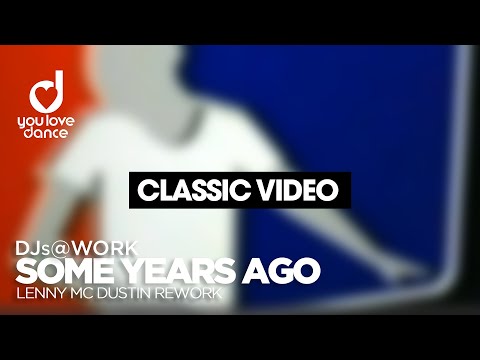 DJs@Work – Some Years Ago (Lenny McDustin Rework) (Classic Video)