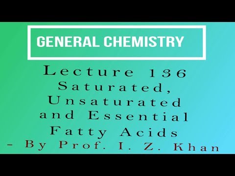 General Chemistry Lecture 136 - Saturated, Unsaturated and Essential Fatty Acids
