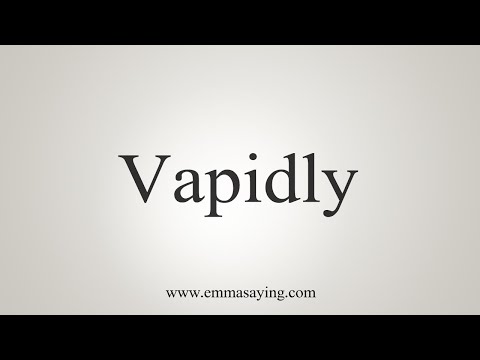 How To Say Vapidly