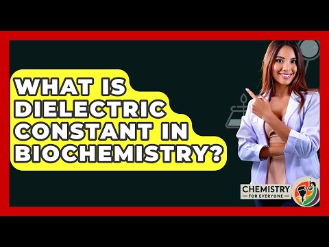 What Is Dielectric Constant In Biochemistry? - Chemistry For Everyone