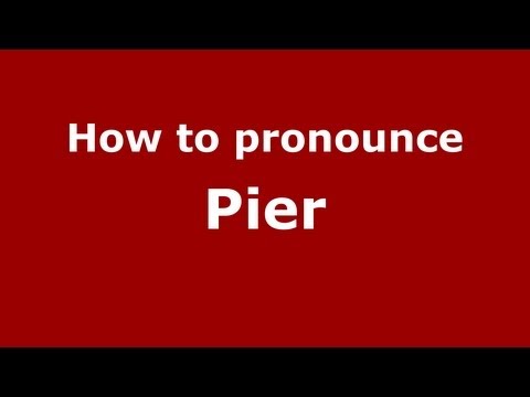 How to Pronounce Pier - PronounceNames.com