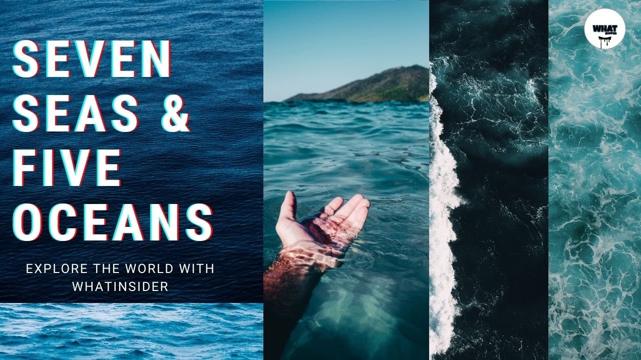 Amazing 7 Seas & 5 Oceans in the World.