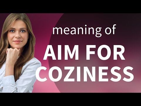 Understanding the Phrase "Aim for Coziness": A Guide for English Language Learners