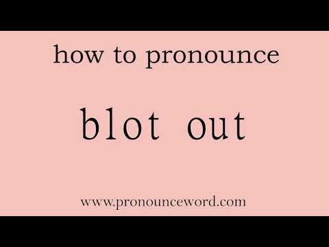 blot out. How to pronounce the english word blot out .Start with B. Learn from me.