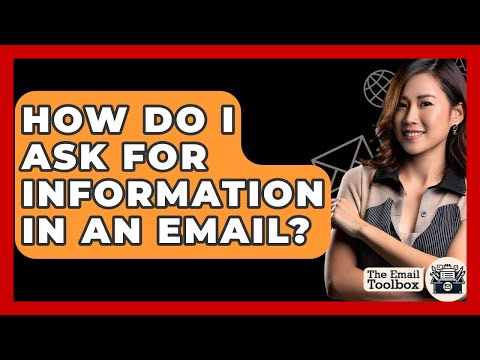 How Do I Ask For Information In An Email? - TheEmailToolbox.com
