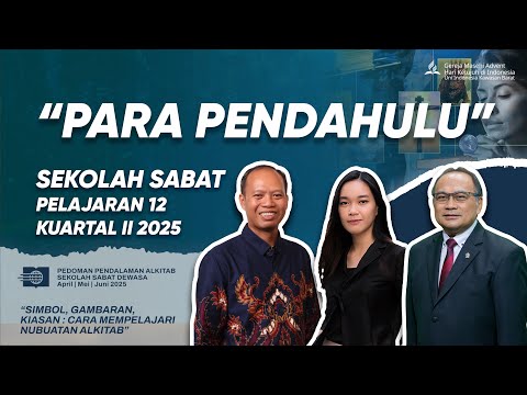 PARA PENDAHULU | DISKUSI SEKOLAH SABAT PELAJARAN 12 KUARTAL II 2025