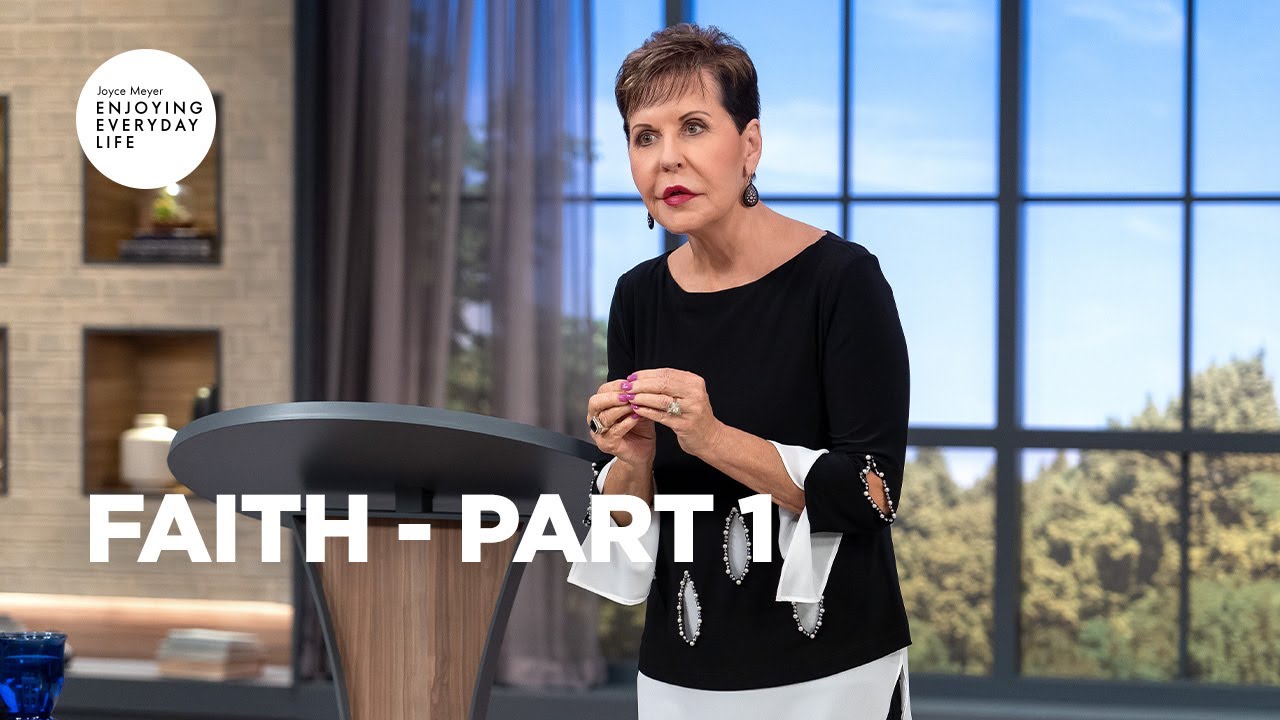 Faith - Part 1 | Joyce Meyer | Enjoying Everyday Life