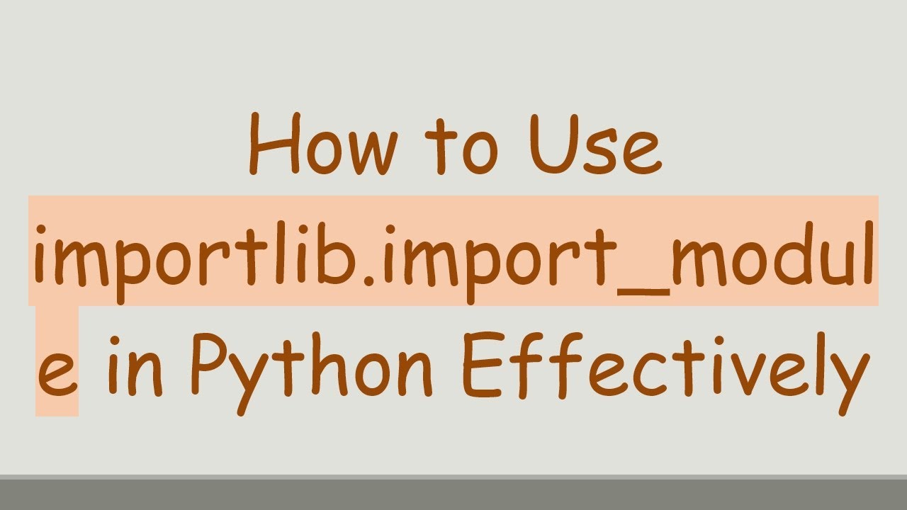 How to Use importlib.import_module in Python Effectively