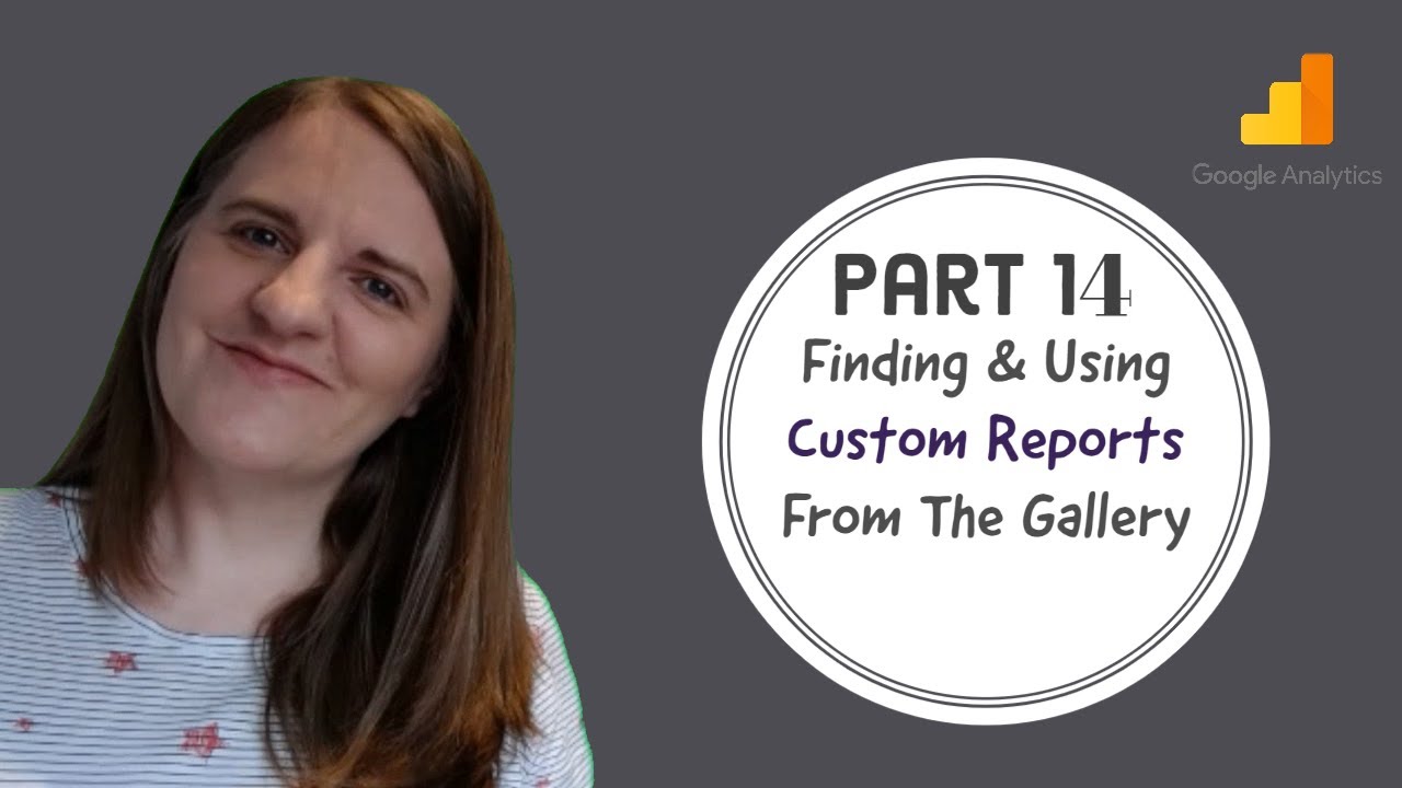 Part 14 - Finding & Using Custom Reports From The Gallery
