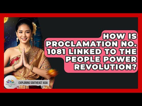 How Is Proclamation No. 1081 Linked To The People Power Revolution? - Exploring Southeast Asia