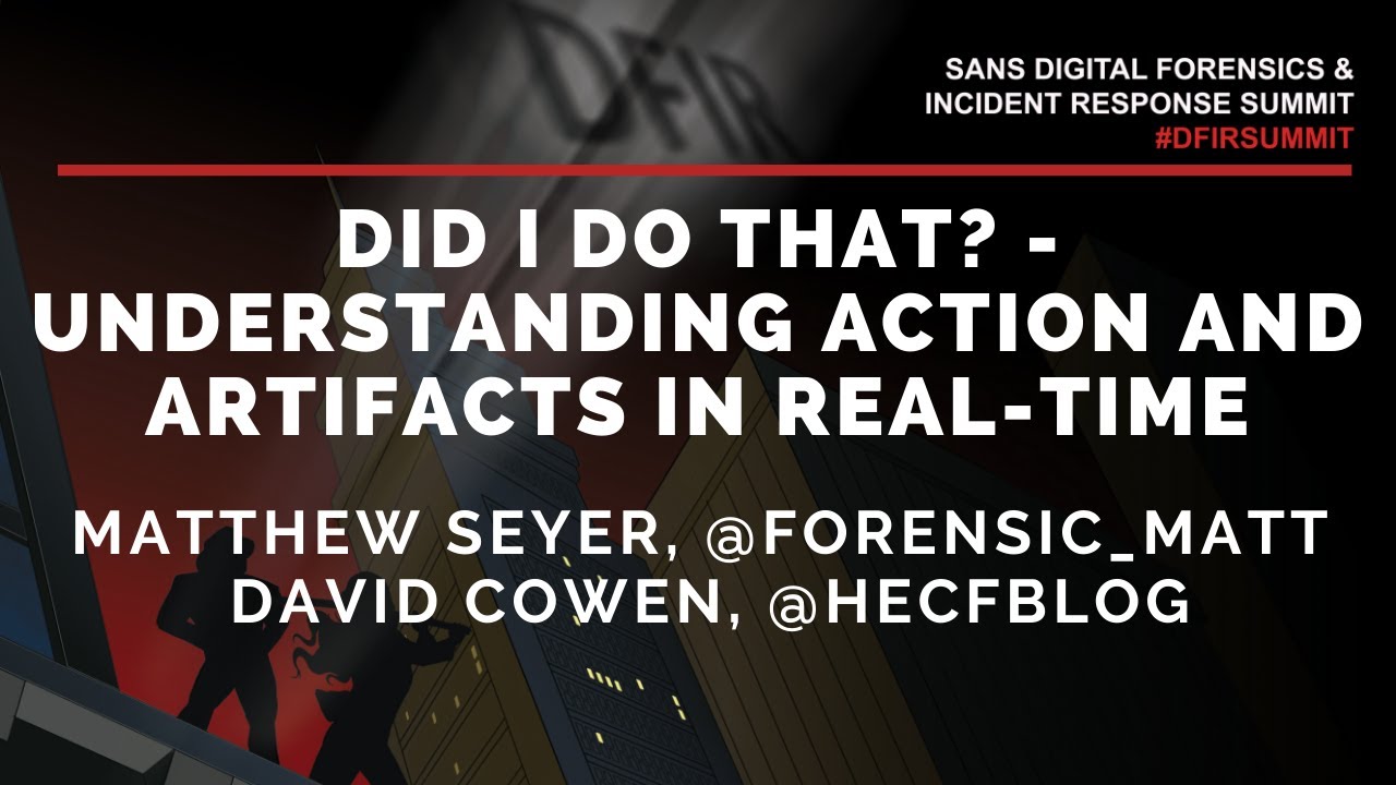 Did I do that? - Understanding action & artifacts w/ Matthew Seyer & David Cowen - SANS DFIR Summit