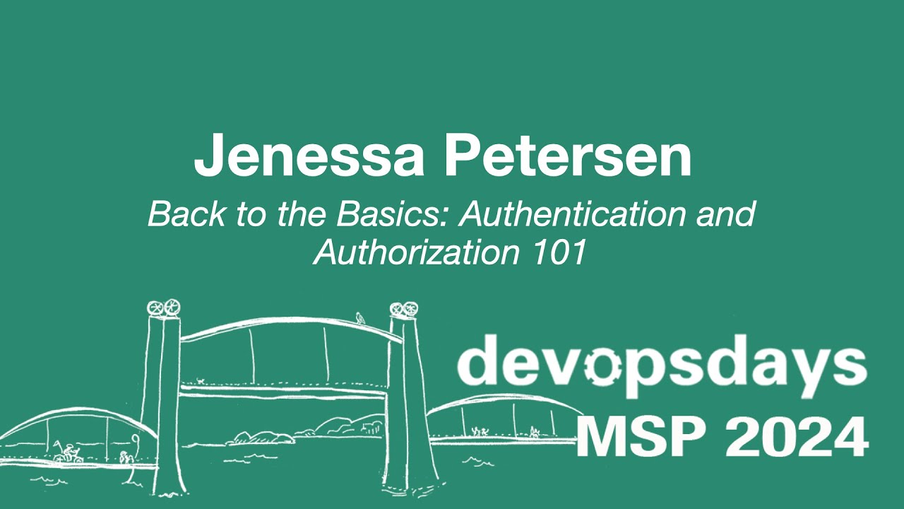 devopsdaysMSP 2024 - Jenessa Petersen: Back to the Basics: Authentication and Authorization 101