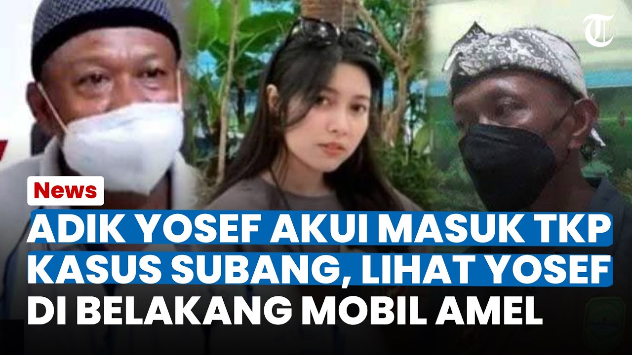 Adik Yosef Akui Masuk TKP Kasus Subang, Akui Lihat Yosef & Yoris di Belakang Mobil Yaris Amel ...