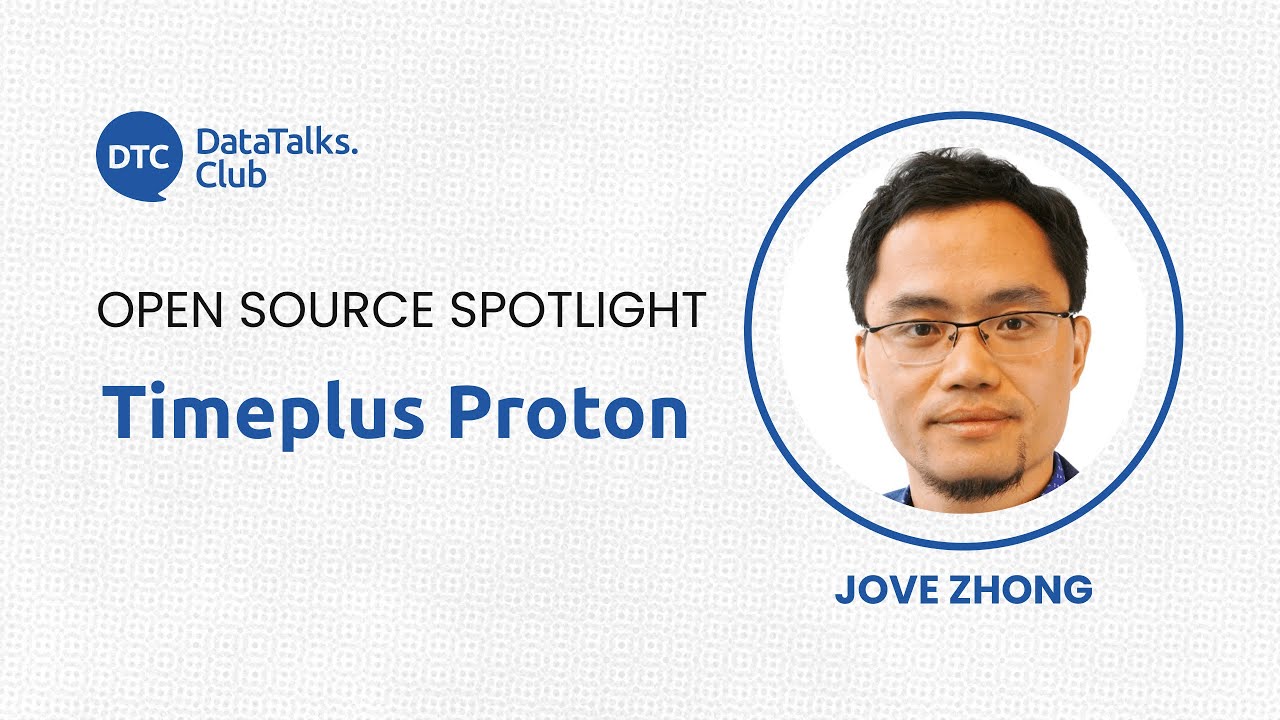 Open-Source Spotlight - Timeplus Proton - Jove Zhong