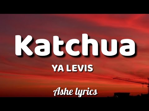 YA LEVIS - #Katchua (Lyrics)