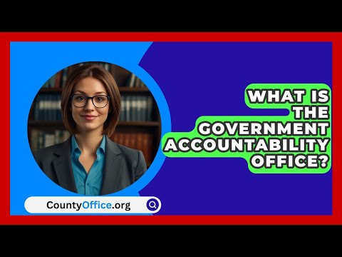 What Is The Government Accountability Office? - CountyOffice.org