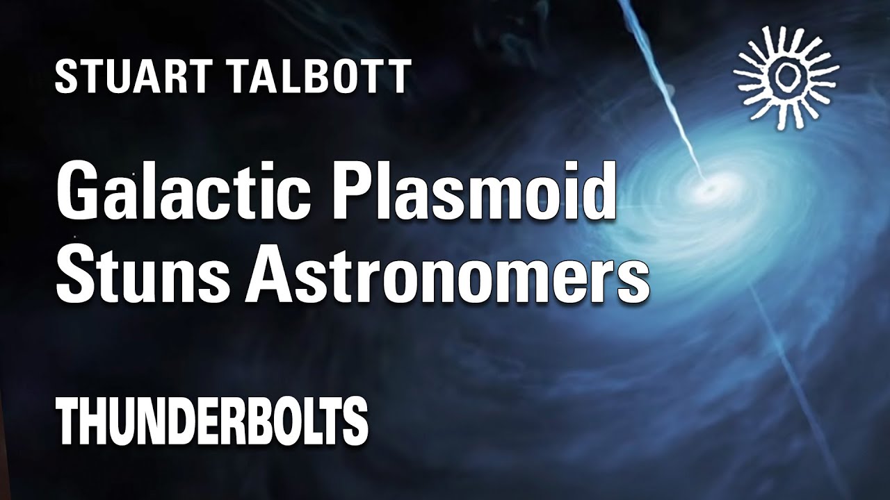 Stuart Talbott – Galactic Plasmoid Stuns Astronomers – Thunderbolts ...