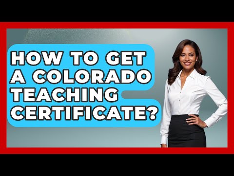 How To Get A Colorado Teaching Certificate? - Childhood Education Zone