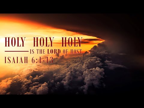 Holy Holy Holy Is The Lord Of Hosts [Isaiah 6:1-13] by Pastor Tony Hartze