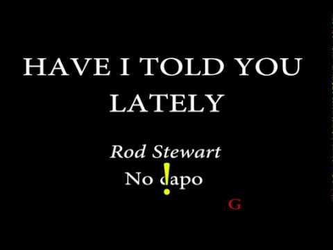 HAVE I TOLD YOU LATE - ROD STEWART