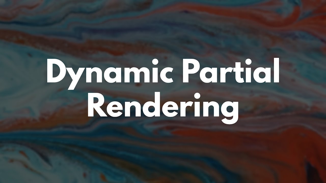Dynamic Partial Rendering