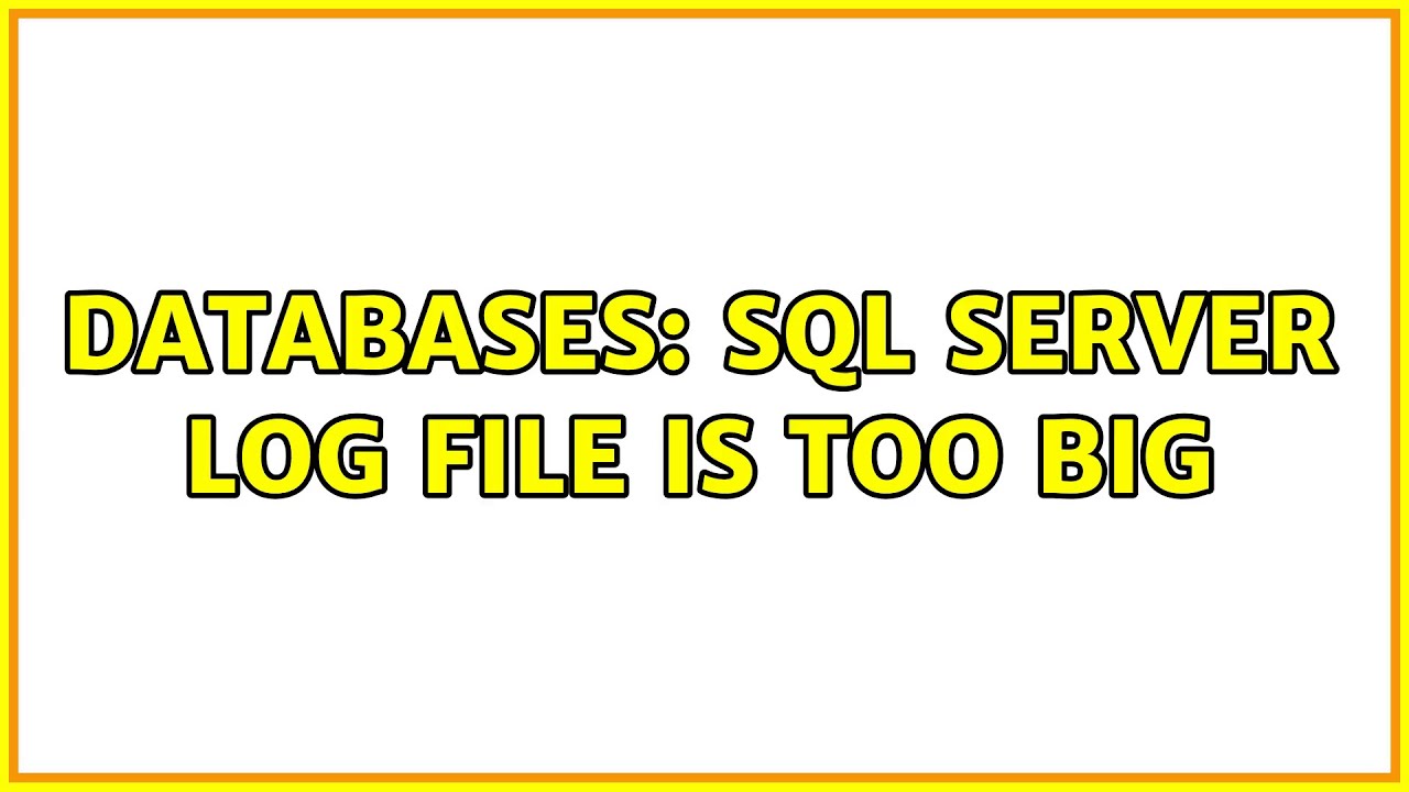 Databases: SQL Server log file is too big (2 Solutions!!)
