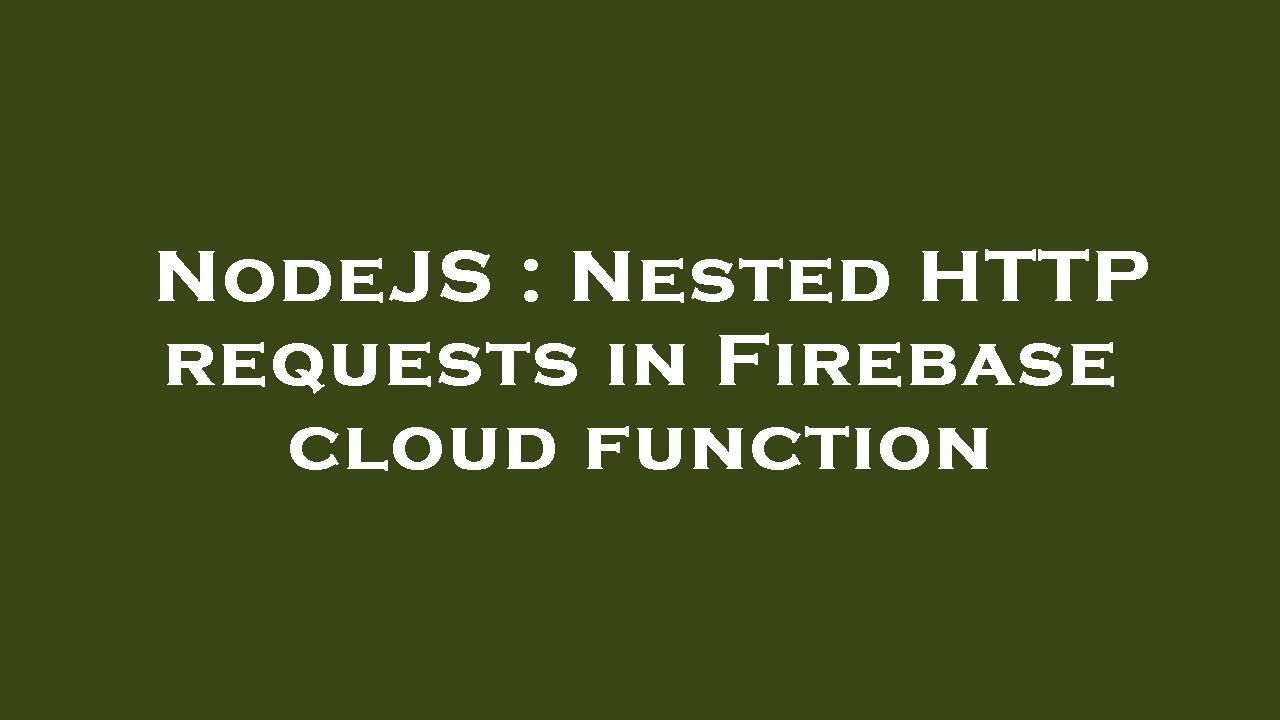 NodeJS : Nested HTTP requests in Firebase cloud function