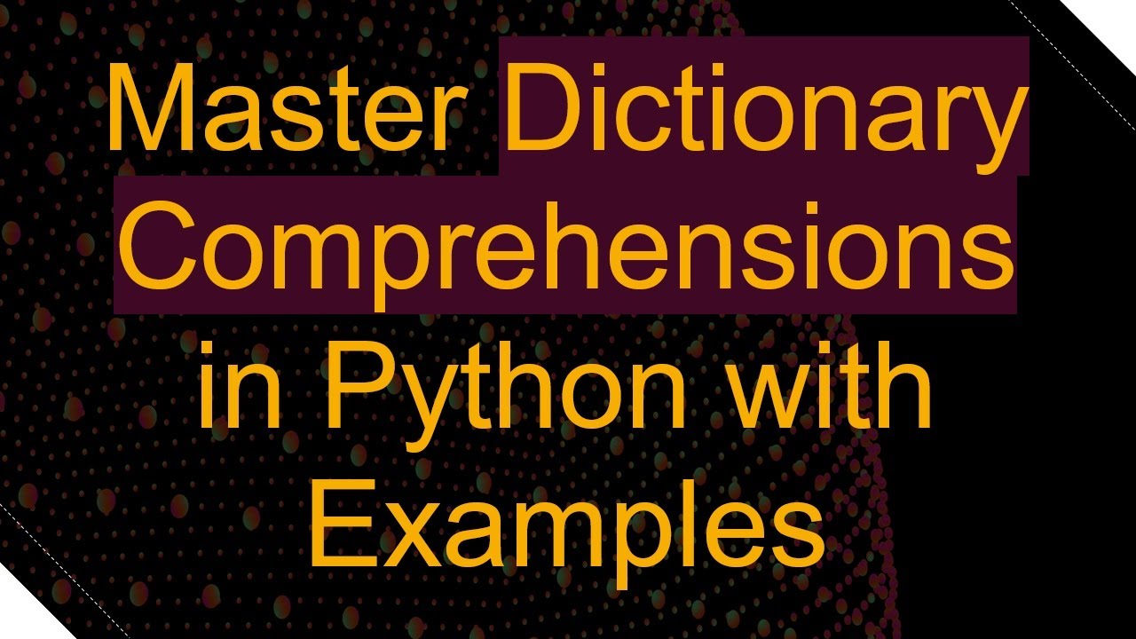 Master Dictionary Comprehensions in Python with Examples