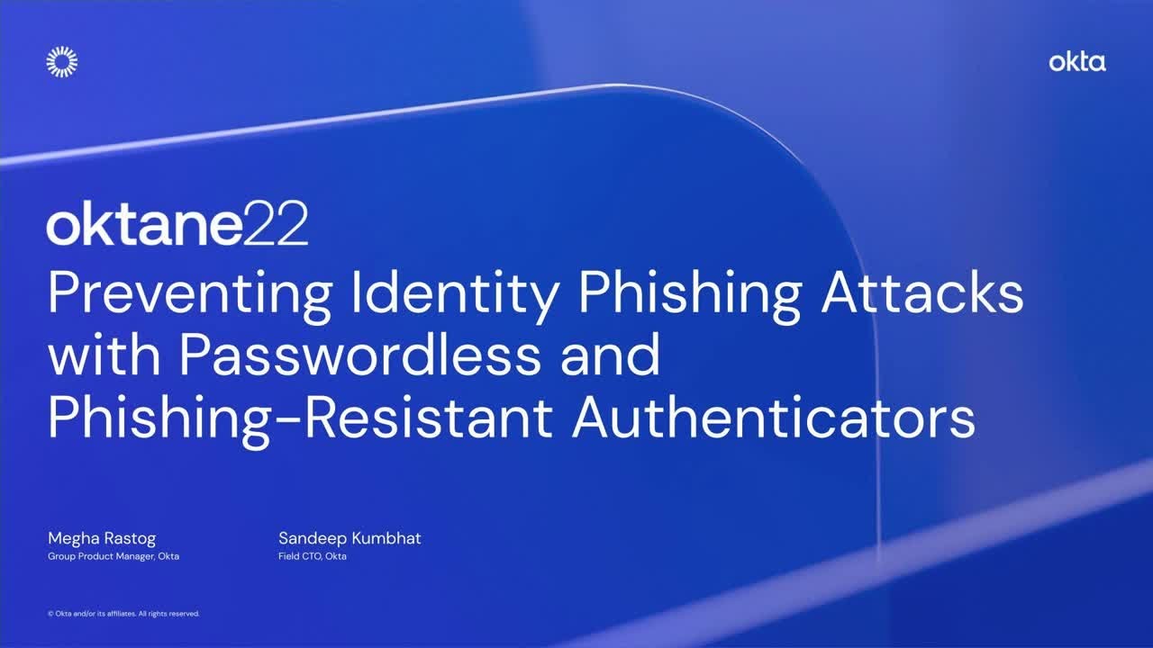 Preventing Phishing Attacks with Passwordless and Phising-Resistant Authenticators | Oktane 2022