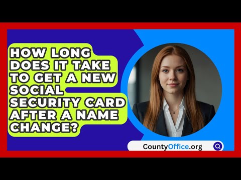 How Long Does It Take to Get a New Social Security Card After a Name Change? | CountyOffice News