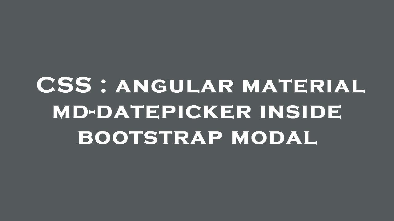 CSS : angular material md-datepicker inside bootstrap modal