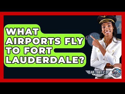 What Airports Fly To Fort Lauderdale? - Air Traffic Insider