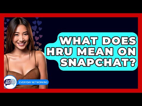 What Does HRU Mean On Snapchat? - Everyday-Networking