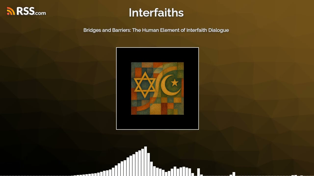 Bridges and Barriers: The Human Element of Interfaith Dialogue