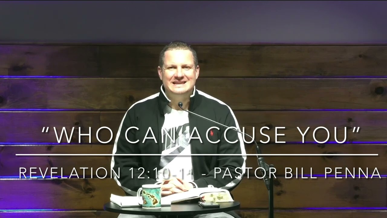 “Who Can Accuse You” - Revelation 12:10-11 - Pastor Bill Penna