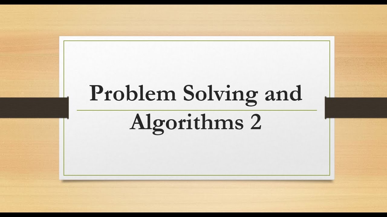 Problem solving and Algorithms 2