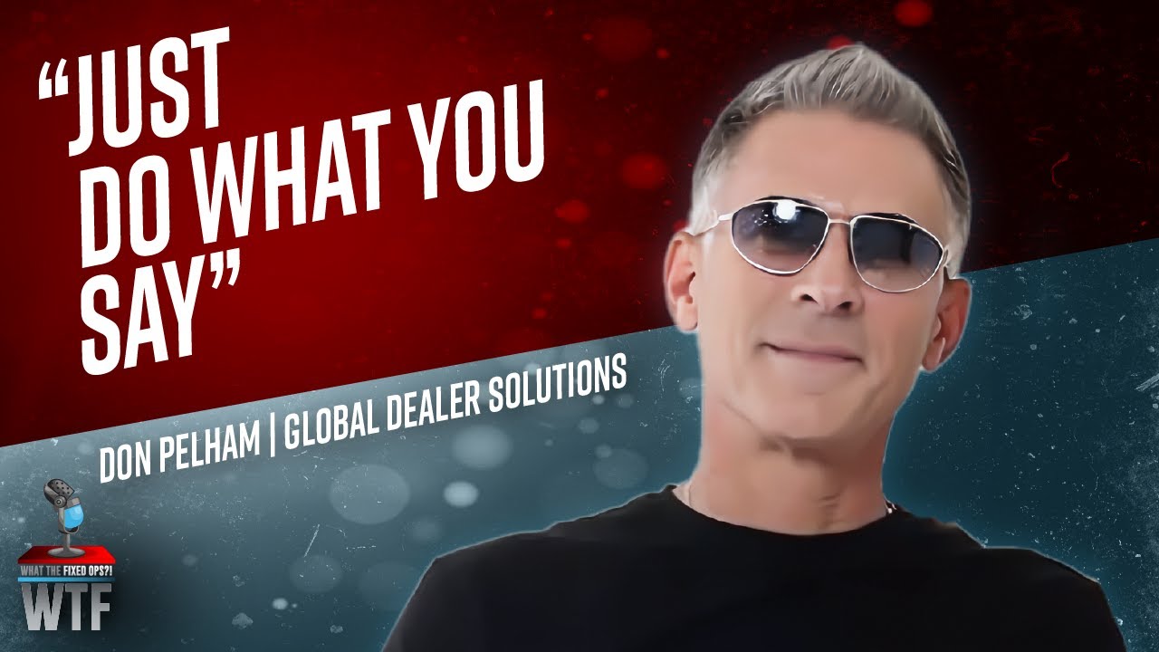 Don Pelham, Founder of Global Dealer Solutions - What the Fixed Ops?! Full Episode!