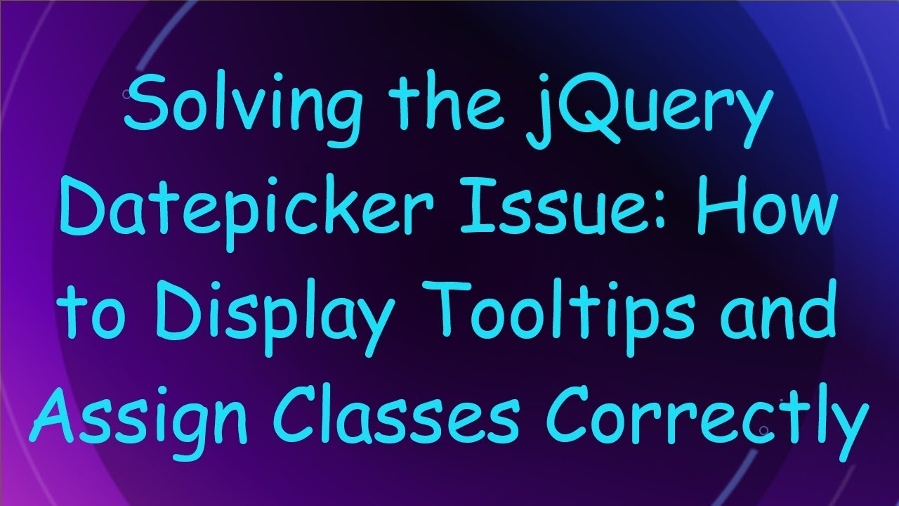 Solving the jQuery Datepicker Issue: How to Display Tooltips and Assign Classes Correctly