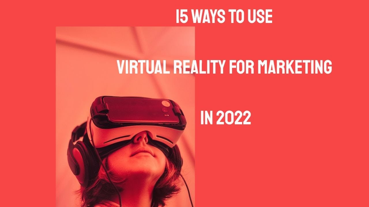 ✔✔ 15 Ways To Use Virtual Reality For Marketing In 2022 ✔✔