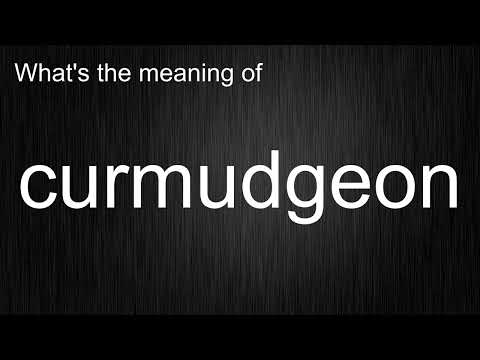 What's the meaning of "curmudgeon", How to pronounce curmudgeon?