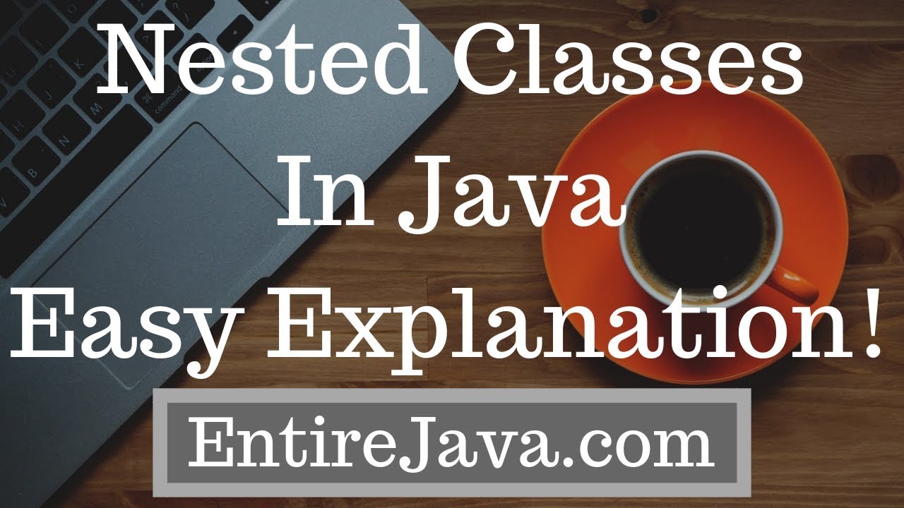 Nested Classes In Java - Easy Explanation - entirejava.com