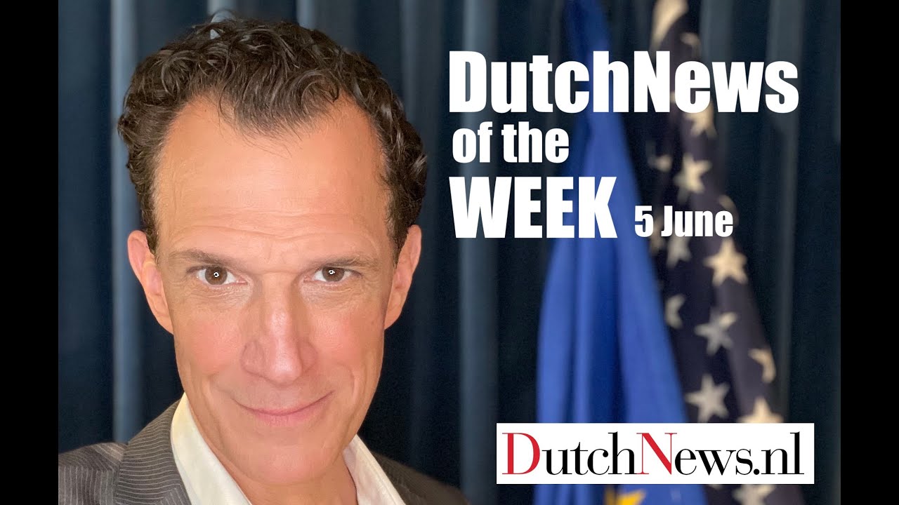 Dutch News of the Week 5 June | Greg Shapiro & DutchNews.nl