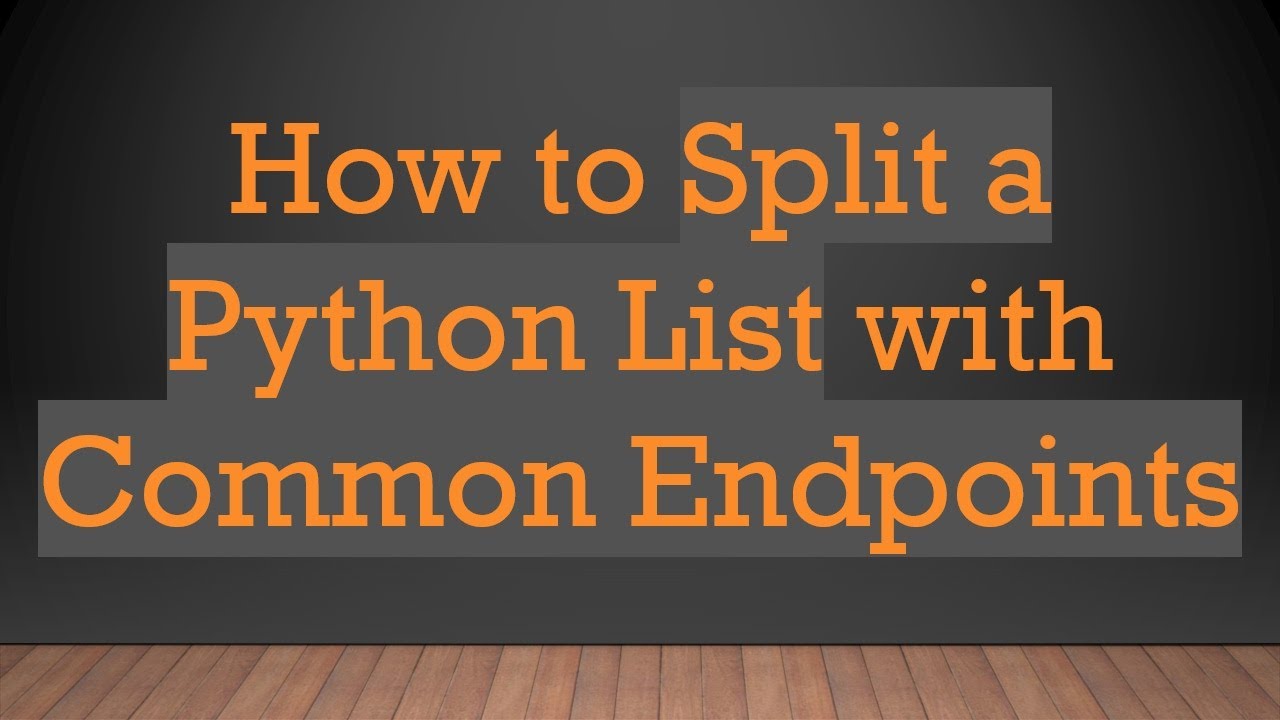 How to Split a Python List with Common Endpoints