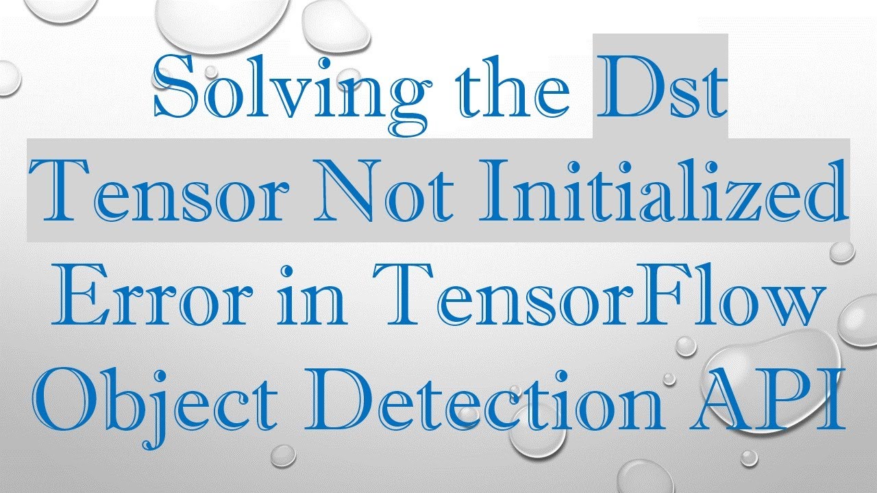 Solving the Dst Tensor Not Initialized Error in TensorFlow Object Detection API